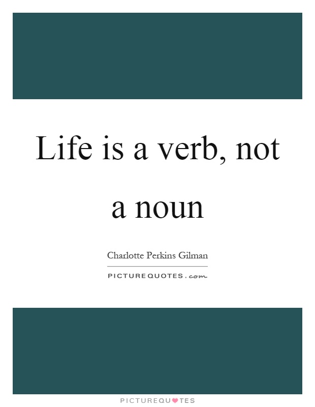 Life Is A Verb Not A Noun Picture Quotes