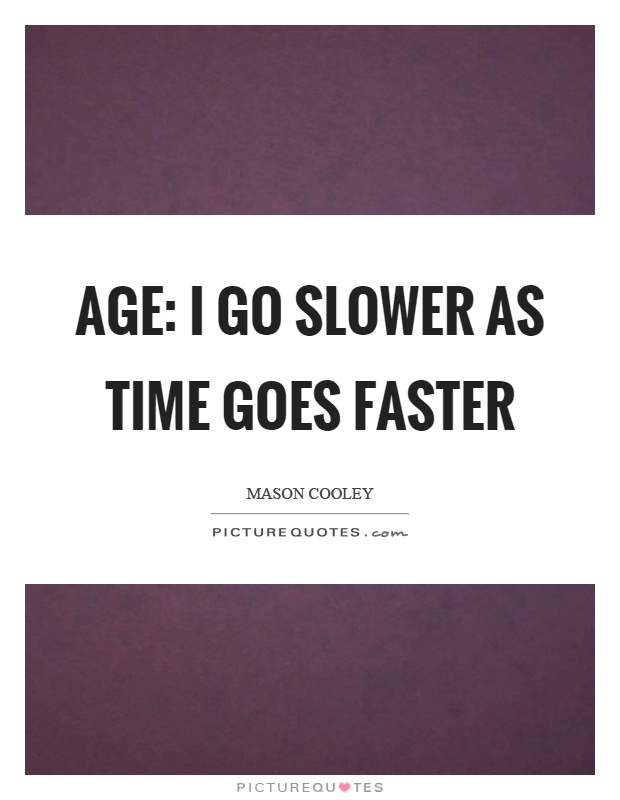 Time Goes Fast Quotes Sayings Time Goes Fast Picture Quotes