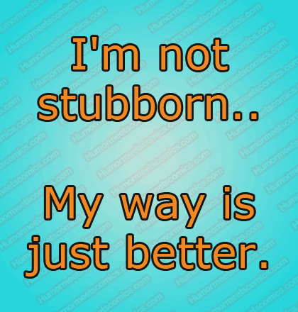 Stubborn Quotes | Stubborn Sayings | Stubborn Picture Quotes