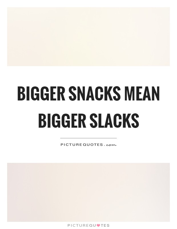 Snacks Quotes | Snacks Sayings | Snacks Picture Quotes