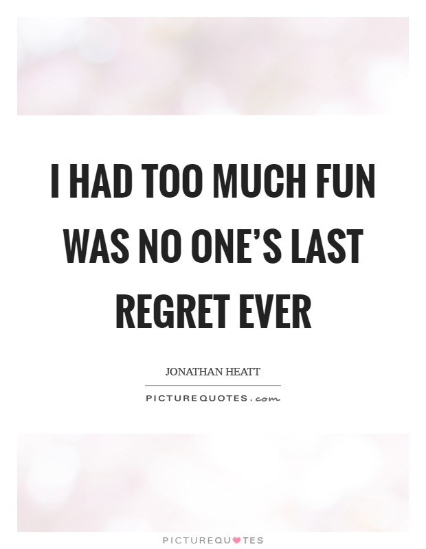 Too Much Fun Quotes Sayings Too Much Fun Picture Quotes Too Much Fun Quotes Sayings Too Much Fun Picture Quotes